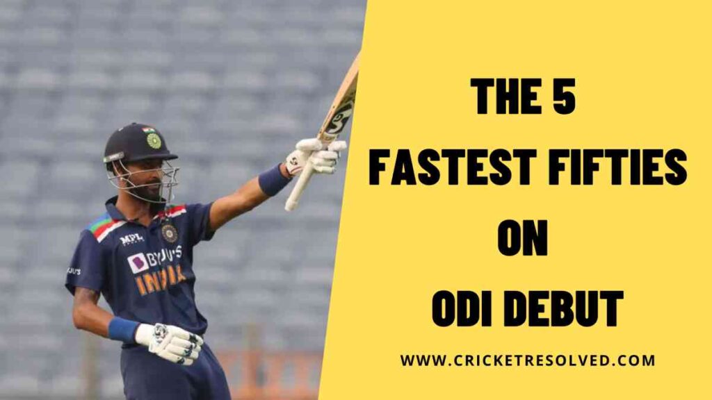 5 Fastest Fifties on ODI Debut - Cricket Resolved