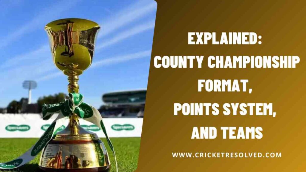 Explained: County Championship Format, Points System, and Teams ...