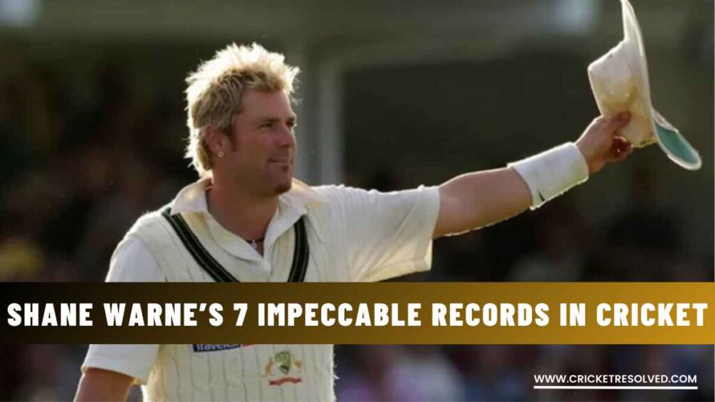 Shane Warne’s 7 Impeccable Records in Cricket - Cricket Resolved