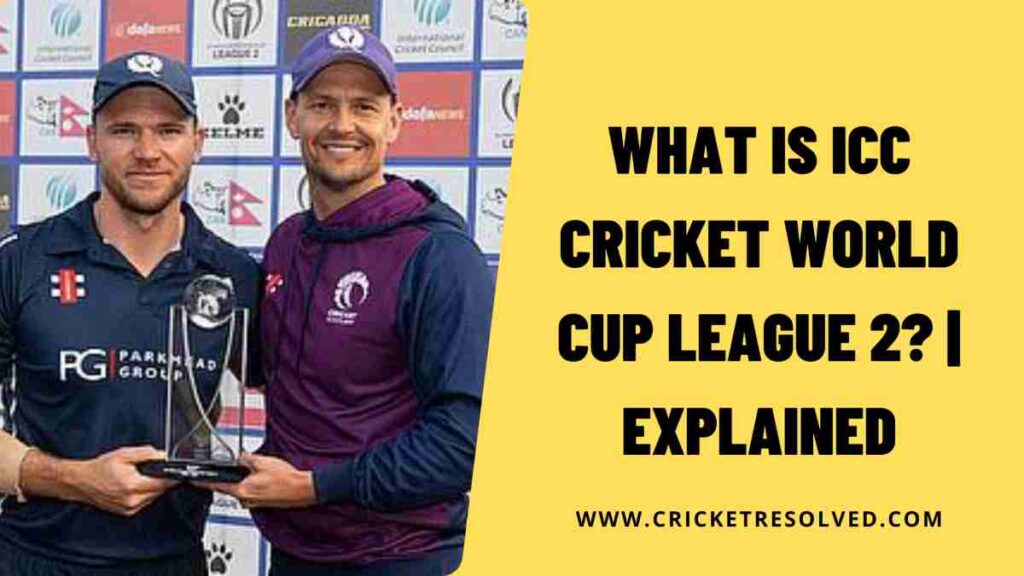 What is ICC Cricket World Cup League 2? | Explained - Cricket Resolved