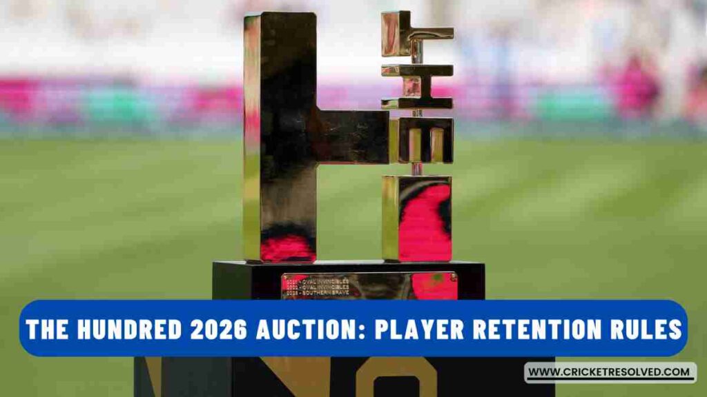 The Hundred 2026 Auction: Player Retention Rules - Cricket Resolved