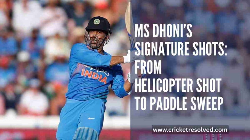 MS Dhoni’s Signature Shots: From Helicopter Shot to Paddle Sweep ...